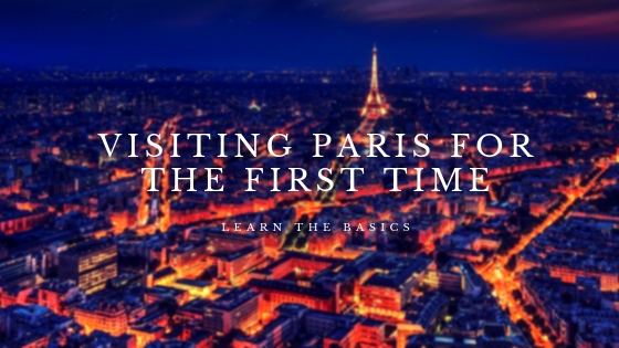 What to Expect When Visiting Paris for the First Time